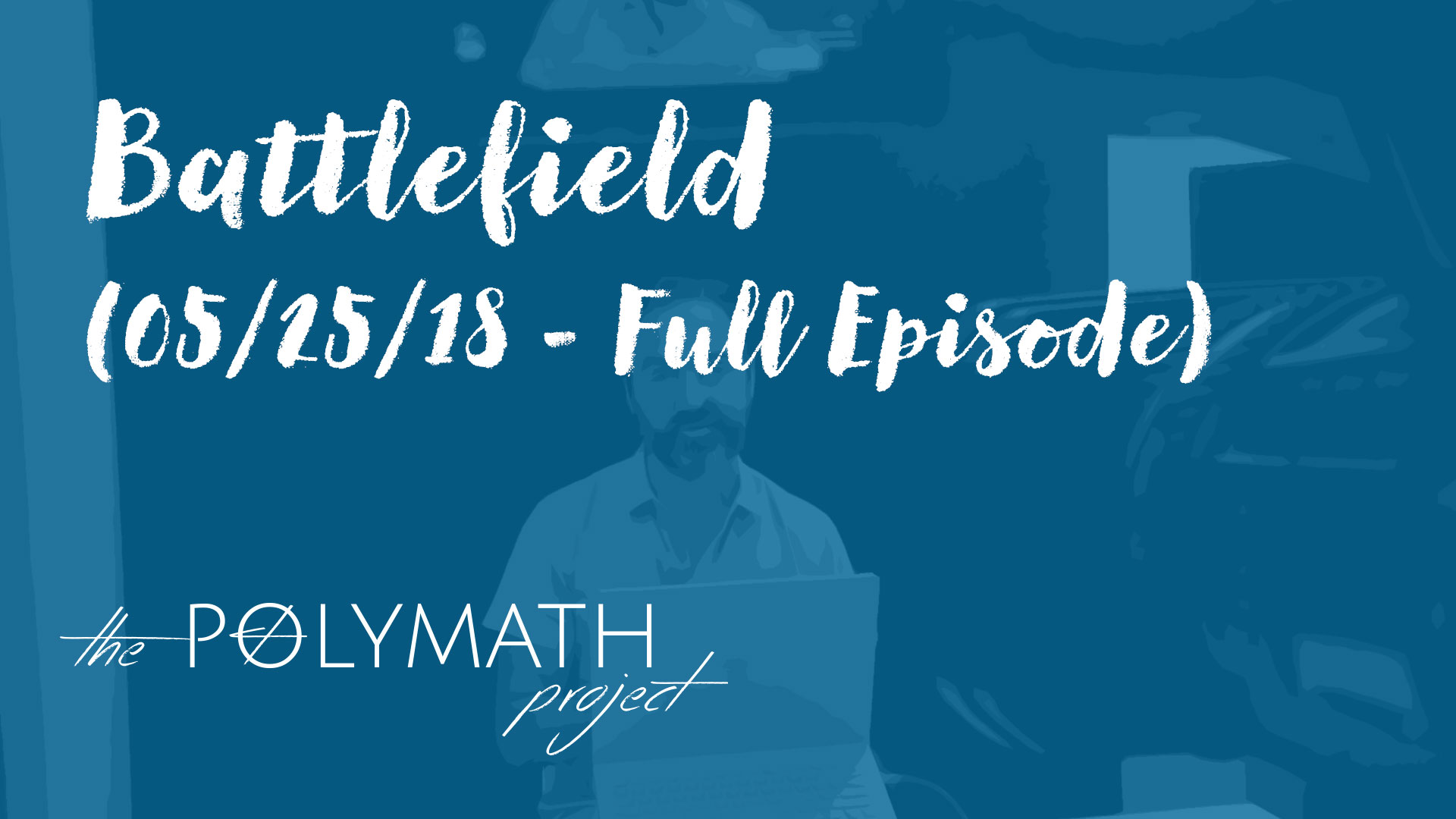 Battlefield | The Polymath Project (05/25/18 – Full Episode) | The ...